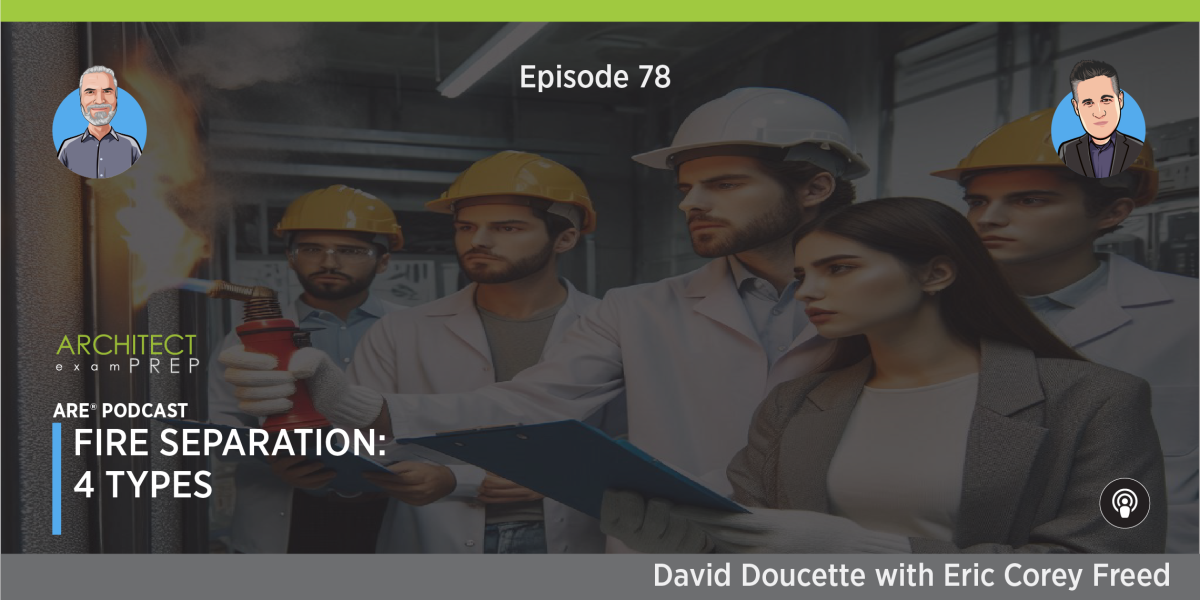 Episode 78: Fire Separation – 4 Types – Architect Exam Prep